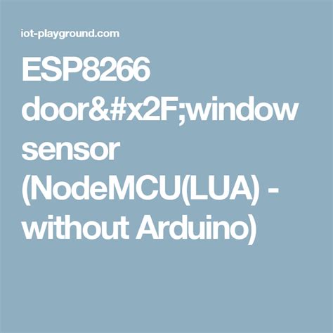 esp8266 door window sensor nodemcu lua without arduino arduino