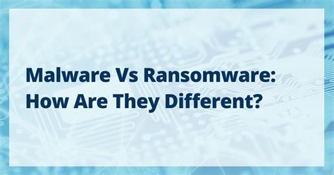 Malware Vs Ransomware How Are They Different Reseller