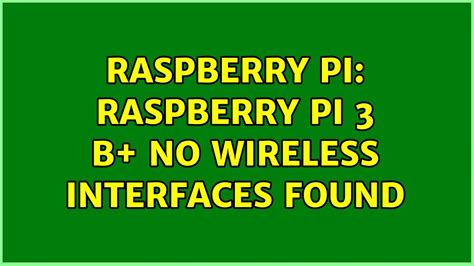 raspberry pi raspberry pi 3 b no wireless interfaces found youtube