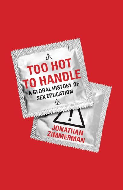 too hot to handle a global history of sex education by