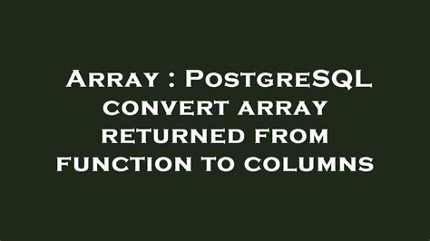 array postgresql convert array returned from function to columns