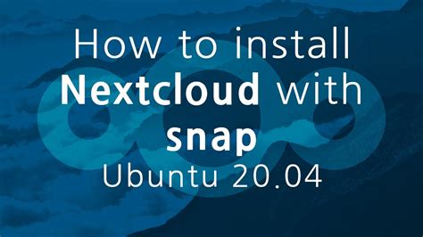 how to install nextcloud with snap ubuntu 20 04 youtube