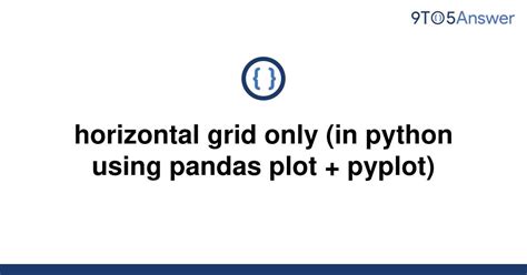 [solved] horizontal grid only in python using pandas 9to5answer