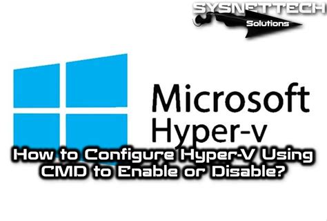 how to configure hyper v using cmd sysnettech solutions