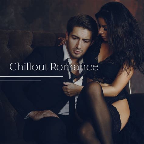 Chillout Romance Seductive Sensual And Sexy Chillout Music Album