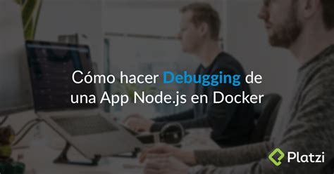 cómo hacer debugging de una app node js en docker