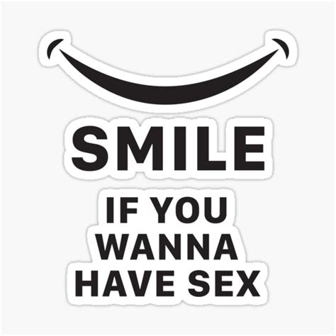 Sexual Meme Just Smile If You Wanna Have Sex Sticker By Jeremy24000