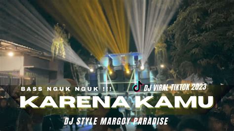 Dj Karena Kamu Viral Tiktok • Style Margoy X Paradise • Youtube