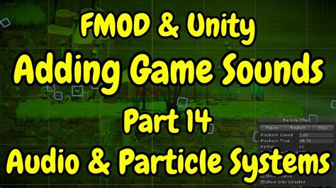 fmod and unity adding game sounds part 14 adding audio to particle