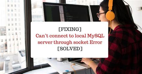 can t connect to local mysql server through socket