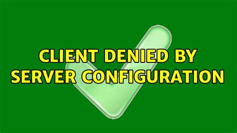client denied by server configuration youtube