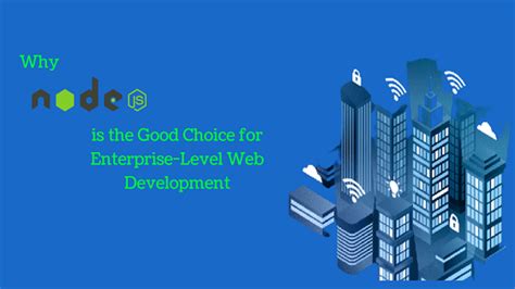 why node js is the good choice for enterprise level web development