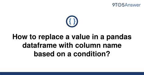 [solved] how to replace a value in a pandas dataframe 9to5answer
