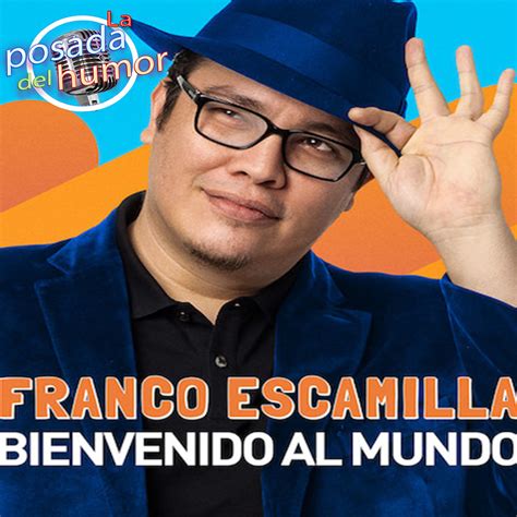 Franco Escamilla Bienvenido Al Mundo La Posada Del Humor Podcast