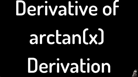 Derivative Of Arctangent Inverse Tangent Derivation Youtube