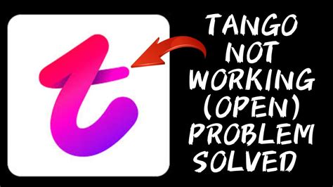 how to solve tango app not working not open problem rsha26 solutions