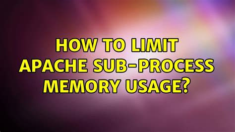 how to limit apache sub process memory usage 2 solutions youtube