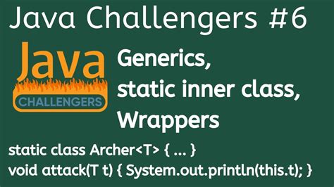 jc 6 generics static inner class wrappers youtube