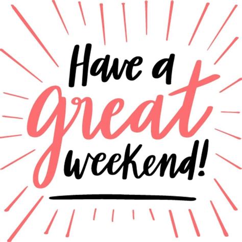 The Ultimate Guide To Inspiring Have A Great Weekend Quotes