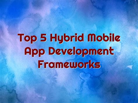 top 5 hybrid mobile app development frameworks