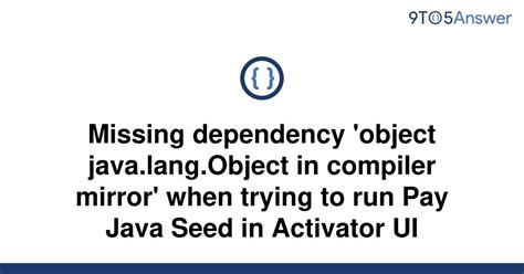 [solved] missing dependency object java lang object in 9to5answer