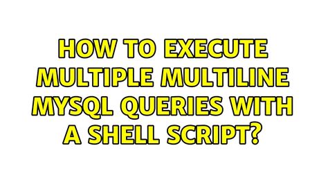 how to execute multiple multiline mysql queries with a shell script 2