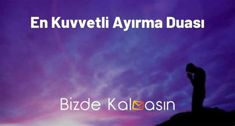en kuvvetli ayırma duası en etkili dualar bizde kalmasın