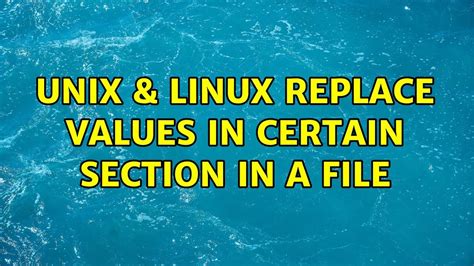 unix and linux replace values in certain section in a file 2 solutions