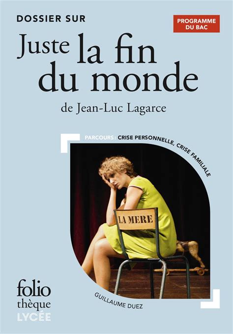 Dossier Sur Juste La Fin Du Monde De Jean Luc Lagarce Bac 2024