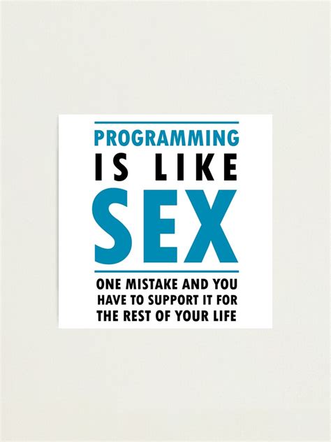 Programming Is Like Sex Funny Programming Meme Photographic Print