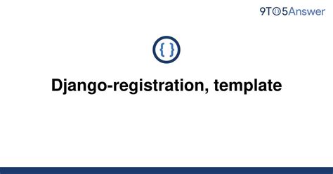 [solved] django registration template 9to5answer