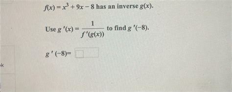 Solved F X X3 9x−8 Has An Inverse G X Use G′ X F′ G X 1