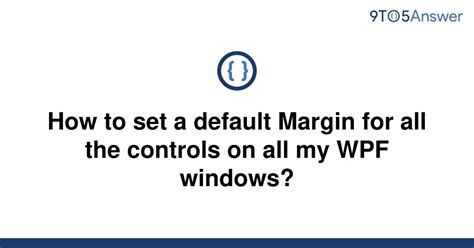 [solved] how to set a default margin for all the controls 9to5answer