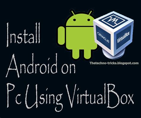 how to install android in pc using virtualbox technotricks