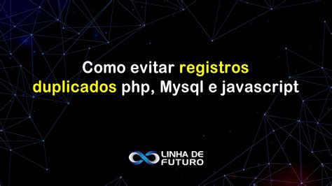 dica do dia como evitar registros duplicados php mysql e javascript