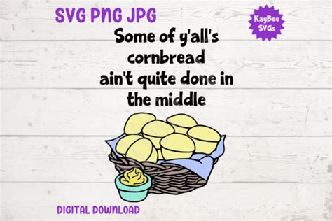 Some Of Yalls Cornbread Aint Done Svg Graphic By Kaybeesvgs