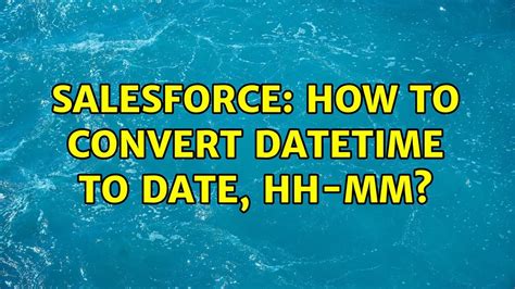 salesforce how to convert datetime to date hh mm youtube