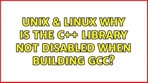unix and linux why is the c library not disabled when building gcc