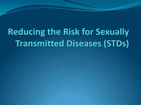 Reducing The Risk For Sexually Transmitted Diseases Stds Ppt Download