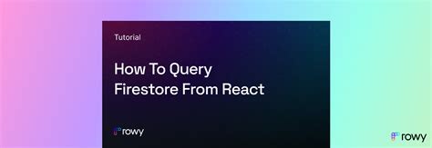 how to query firestore data with react a complete guide in 9 steps