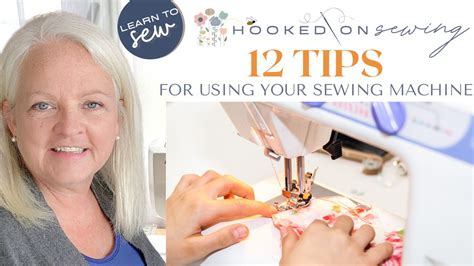 12 Tips for Using Your Sewing Machine for Beginners - Hooked on Sewing