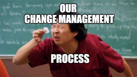 Image result for Process Change Meme