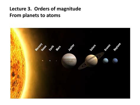 PPT - Lecture 3. Orders of magnitude From planets to atoms PowerPoint ...