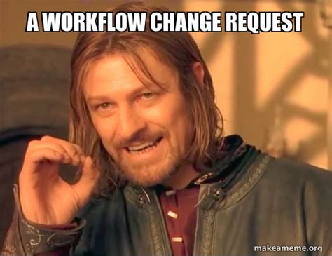 Image result for Process Change Meme