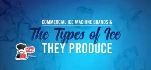 Commercial Ice Machine Brands and The Types of Ice They Produce