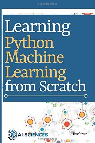 Image result for Python Machine Learning From Scratch Daniel Nedal