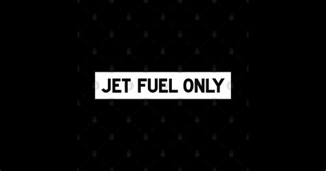 Image result for Jet Fuel Only Sticker