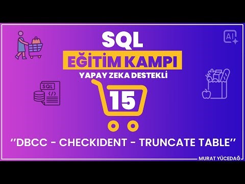 #15 SQL Eğitim Kampı (Yapay Zeka Destekli) - DBCC - CHECKIDENT - Truncate Table