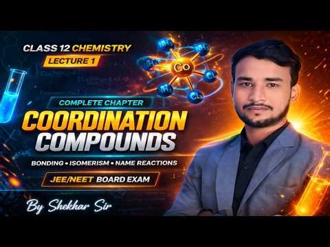 Class 12 Chemistry – Coordination Compounds | Complete Theory + Numericals | Shekhar Sir