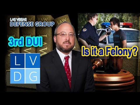 3rd DUI in Nevada -- "Is it a felony?" Top Las Vegas DUI Attorney Explains